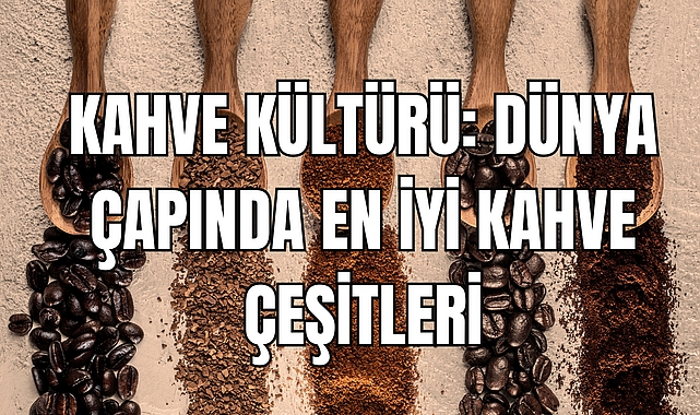 Kahve Kültürü: Dünya Çapında En İyi Kahve Çeşitleri - Kültür-Sanat ... Kahve Kültürü: Dünya Çapında En İyi Kahve Çeşitleri - Kültür-Sanat ...