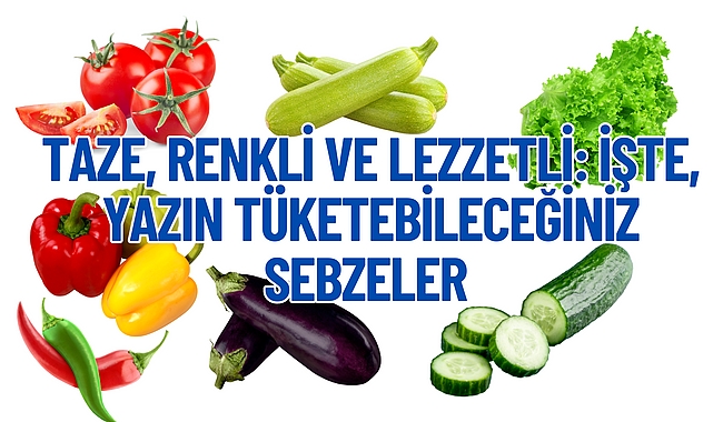 Taze, Renkli ve Lezzetli: İşte, Yazın Tüketebileceğiniz Sebzeler ...