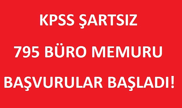 2024 KPSS Şartsız 795 Büro Memuru Alımı - İşkur İş İlanları - Kamu Memuru 2024 KPSS Şartsız 795 Büro Memuru Alımı - İşkur İş İlanları - Kamu Memuru